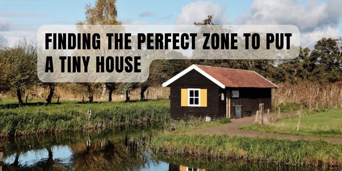 Locations and Regulations: Finding the Perfect Zone to Put a Tiny House ...